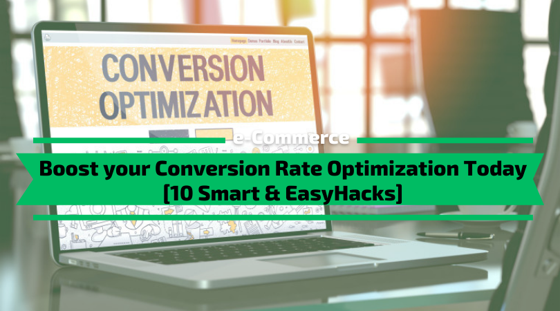 Boost your Conversion Rate Optimization Today [10 Smart Hacks]
